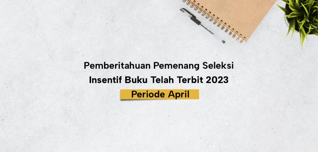 Pemberitahuan Pemenang Seleksi Insentif Buku Telah Terbit 2023 Periode April – Direktorat Penelitian