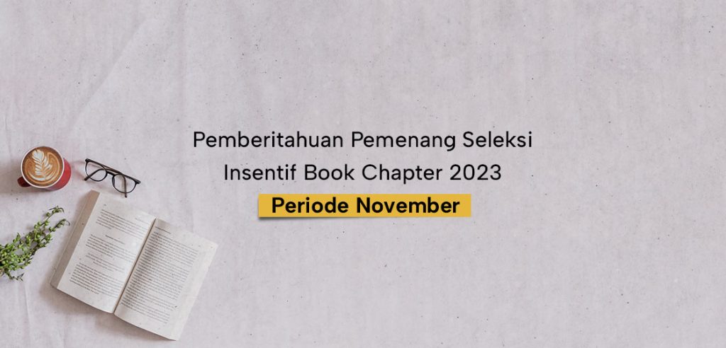 Pemberitahuan Pemenang Seleksi Insentif Book Chapter 2023 Periode November – Direktorat Penelitian